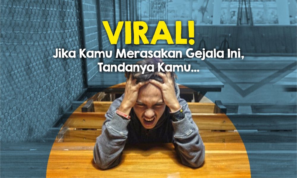 Viral! Jika Kamu Merasakan Gejala Ini, Tandanya Kamu... Halaman 1 ... Viral! Jika Kamu Merasakan Gejala Ini, Tandanya Kamu... Halaman 1 ...